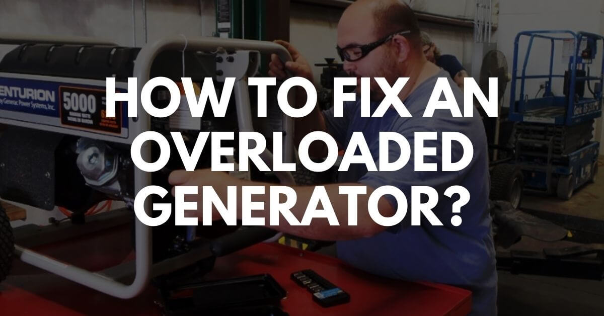 How to Fix an Overloaded Generator? (Fixed + Tips to Avoid)