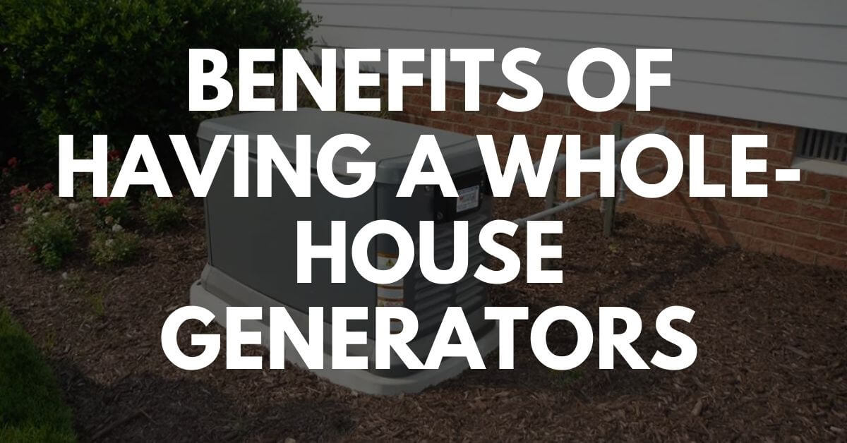 Benefits Of Whole House Generators – MyGeneratorLab